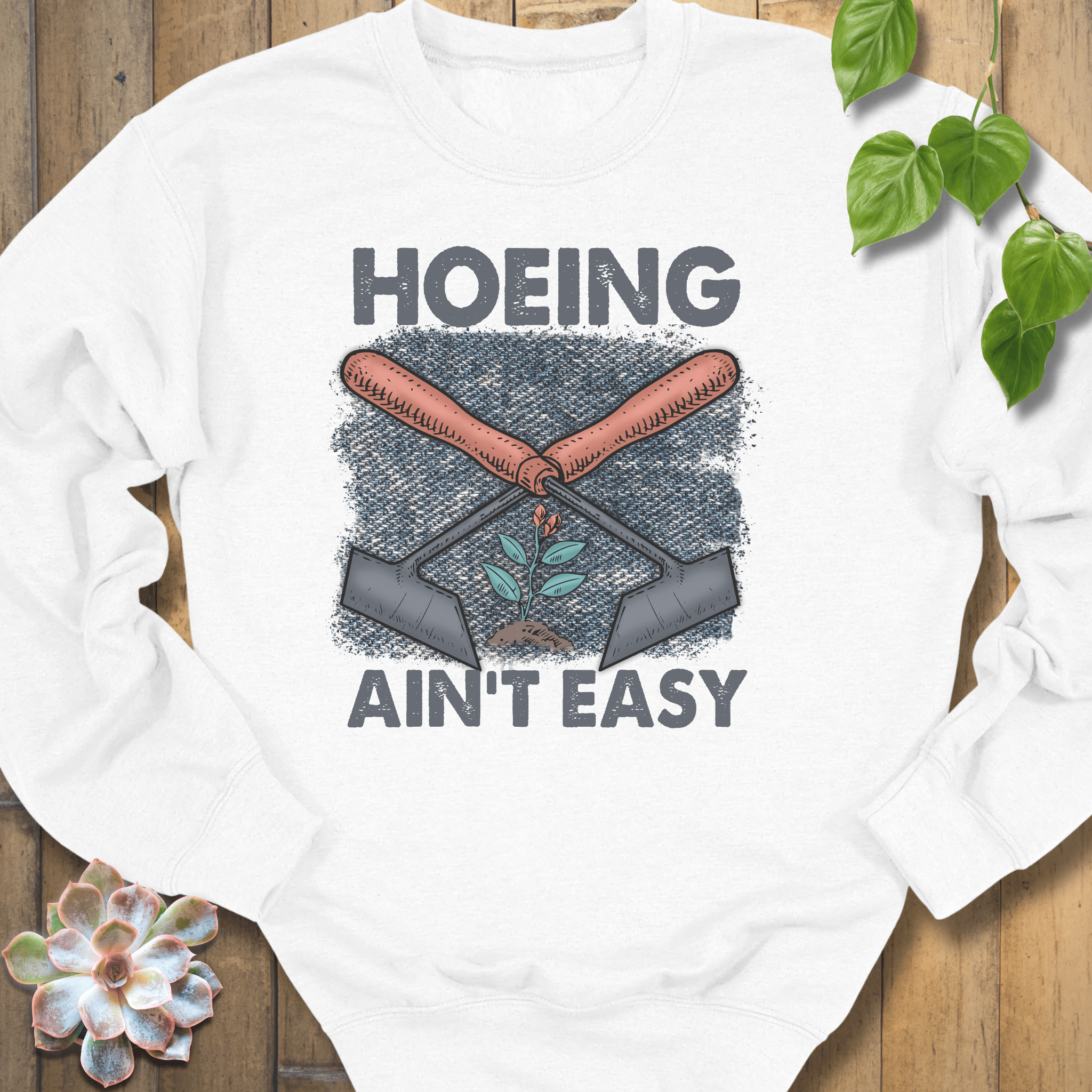 Hoeing Ain’t Easy Gardening Sweatshirt – Plant Lover Tee | Shop Now ...
